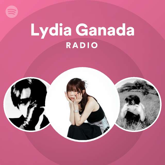 Lydia Ganada Radio - playlist by Spotify | Spotify