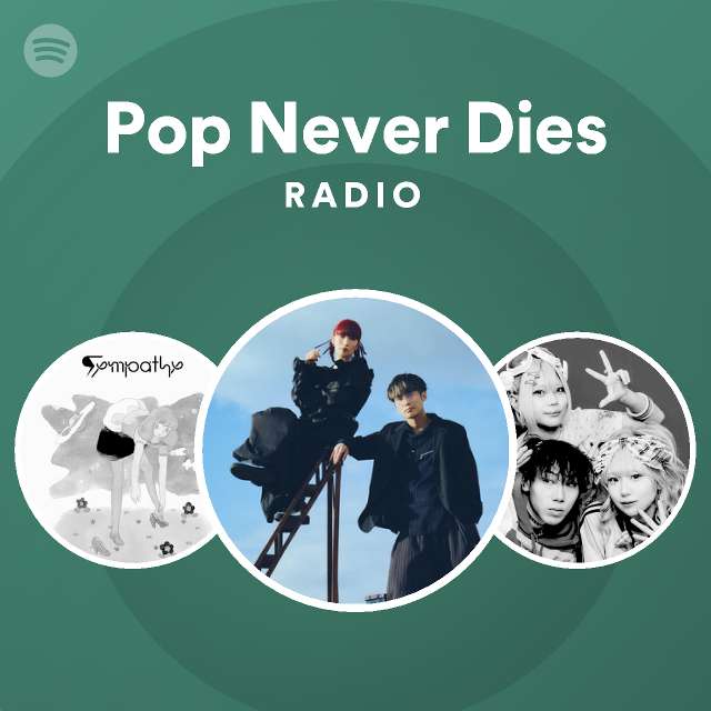 Pop Never Dies Radio - playlist by Spotify | Spotify