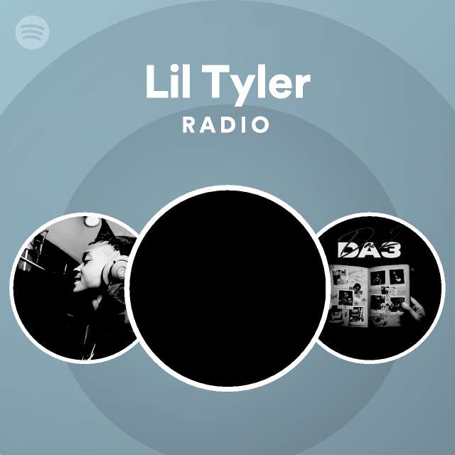 Lil Tyler Radio - playlist by Spotify | Spotify