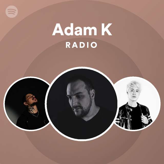 Adam K | Spotify