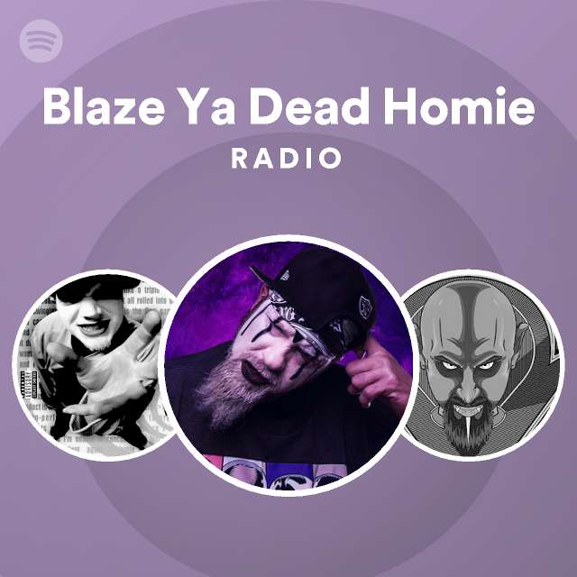 Blaze Ya Dead Homie | Spotify - Listen Free