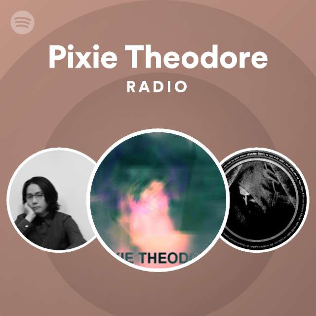 Pixie Theodore Radio | Spotify Playlist