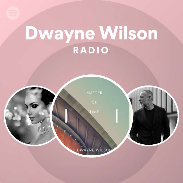 Dwayne Wilson Radio | Spotify Playlist