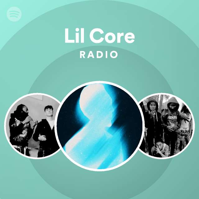 Lil Core Radio - playlist by Spotify | Spotify