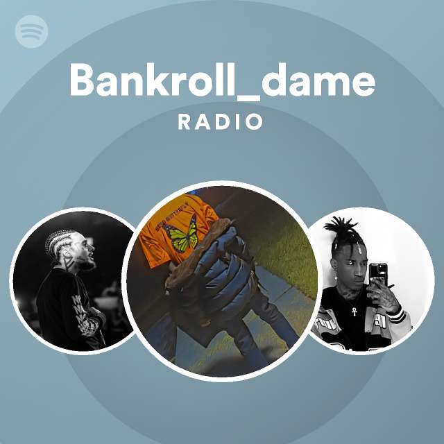 Bankroll_dame Radio - playlist by Spotify | Spotify