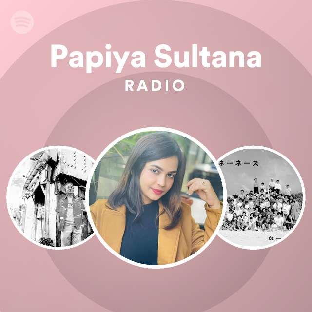 Papiya Sultana Radio - playlist by Spotify | Spotify