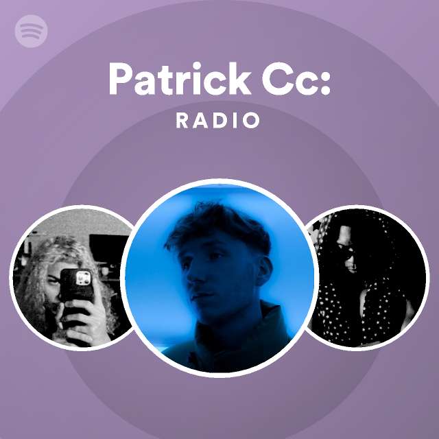 Patrick Cc: Radio - playlist by Spotify | Spotify
