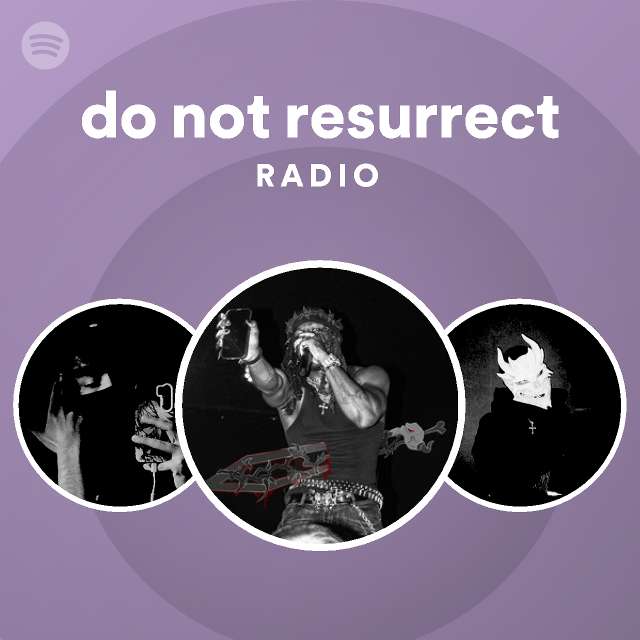do not resurrect | Spotify