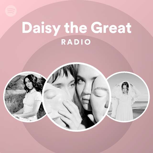 Daisy the Great Radio - playlist by Spotify | Spotify