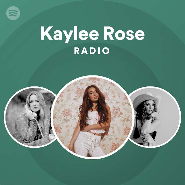 Kaylee Rose Radio - playlist by Spotify | Spotify
