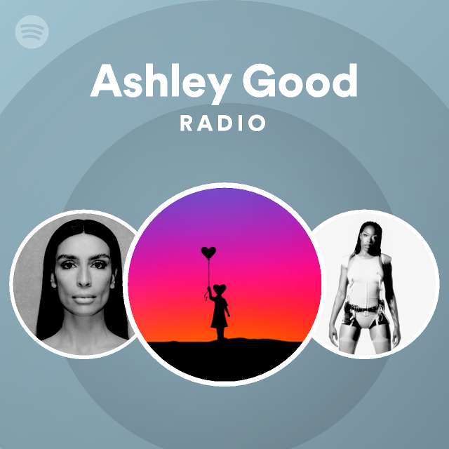 Ashley Good Radio | Spotify Playlist