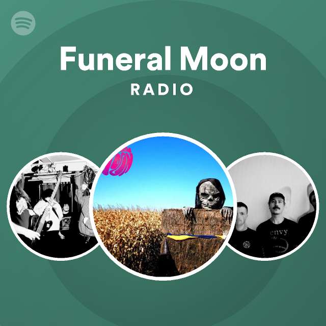 Funeral Moon Radio - playlist by Spotify | Spotify