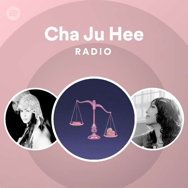 Cha Ju Hee Radio | Spotify Playlist