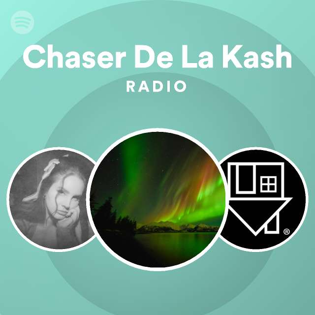 Chaser De La Kash Radio | Spotify Playlist