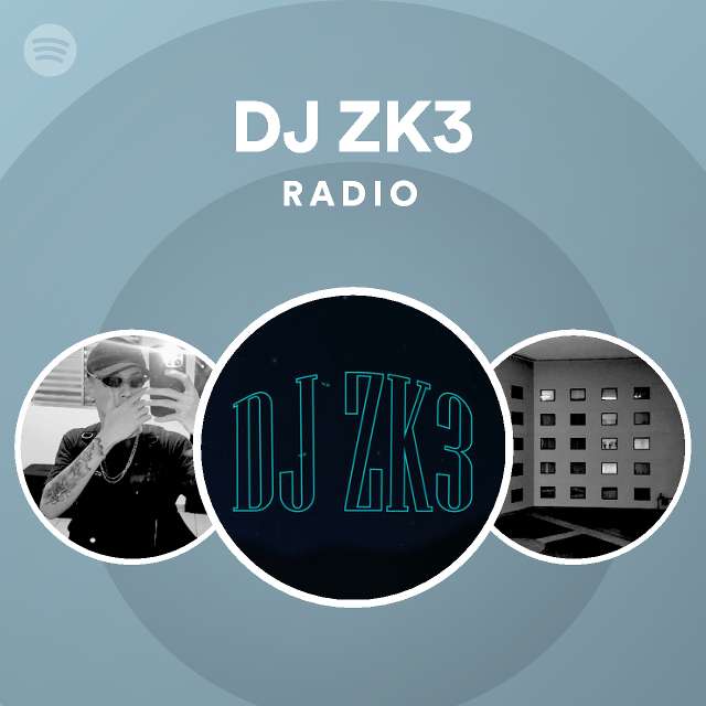 DJ ZK3 Radio - playlist by Spotify | Spotify