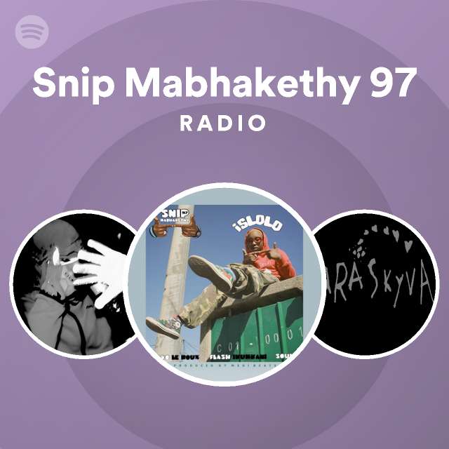 Snip Mabhakethy 97 Radio | Spotify Playlist