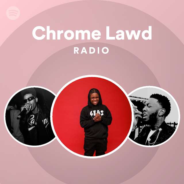 Chrome Lawd Radio | Spotify Playlist