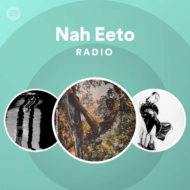 Nah Eeto | Spotify