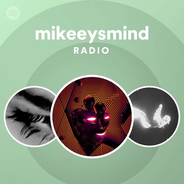 mikeeysmind Radio - playlist by Spotify | Spotify