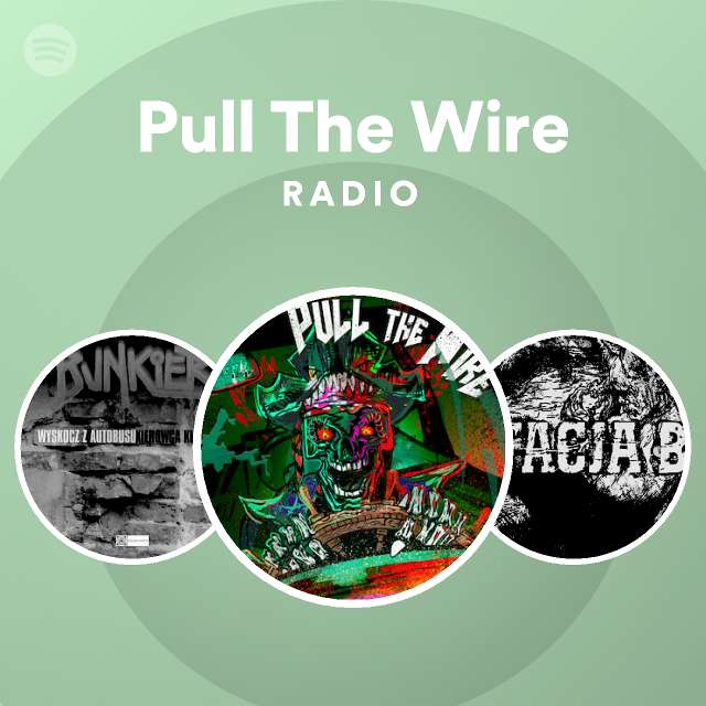 Pull The Wire | Spotify