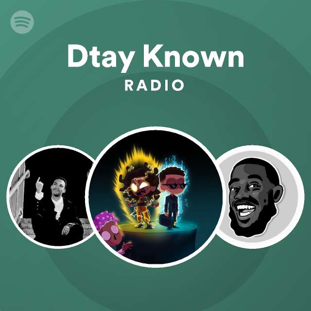 Dtay Known Radio - playlist by Spotify | Spotify