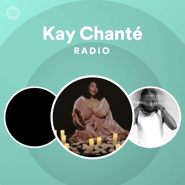 Kay Chanté Radio - playlist by Spotify | Spotify