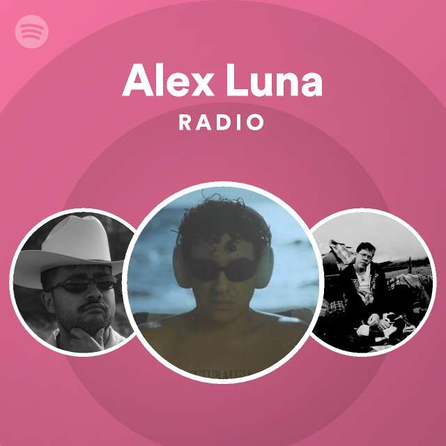 Alex Luna Radio - playlist by Spotify | Spotify