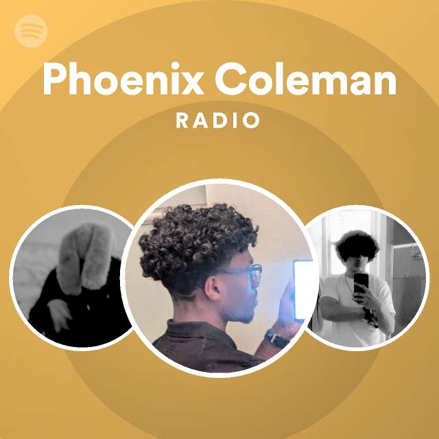 Phoenix Coleman Radio - playlist by Spotify | Spotify