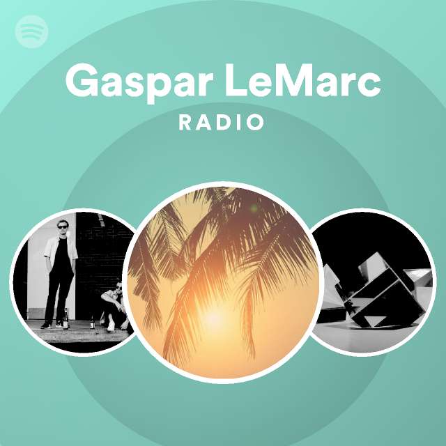 Gaspar LeMarc Radio - playlist by Spotify | Spotify