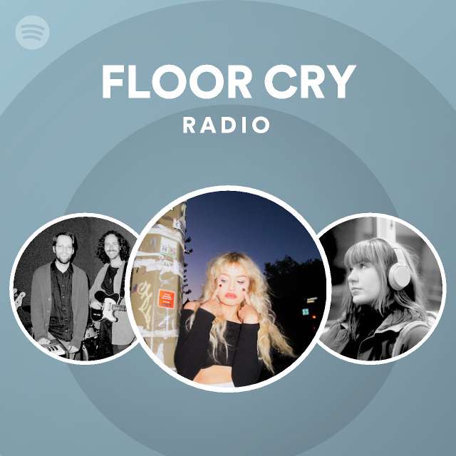 FLOOR CRY Radio - playlist by Spotify | Spotify