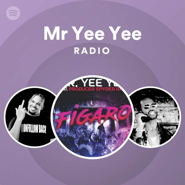 Mr Yee Yee Radio | Spotify Playlist