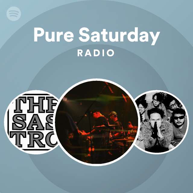 Pure Saturday Radio - playlist by Spotify | Spotify