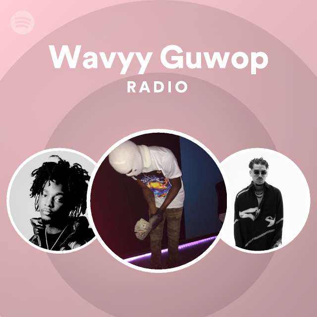 Wavyy Guwop Radio | Spotify Playlist