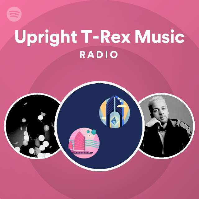 Upright T-Rex Music | Spotify - Listen Free