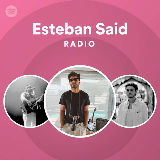 Esteban Said Radio - playlist by Spotify | Spotify