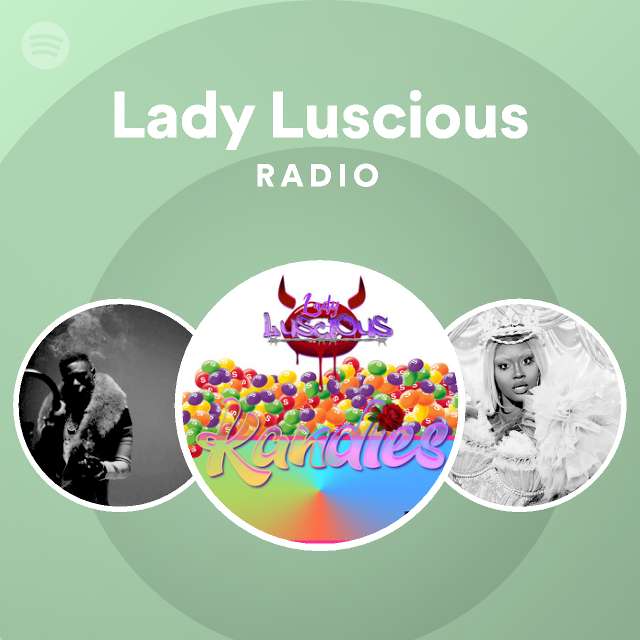 Lady Luscious Radio - playlist by Spotify | Spotify