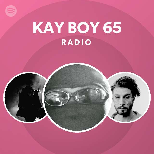 KAY BOY 65 Radio - playlist by Spotify | Spotify