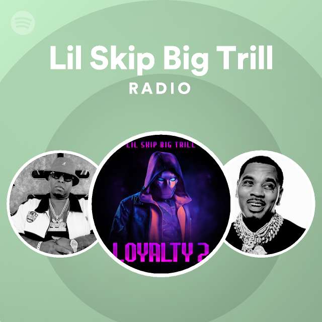 Lil Skip Big Trill Radio - playlist by Spotify | Spotify