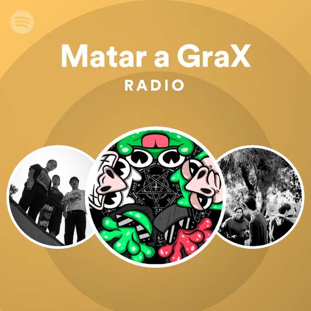 Matar a GraX Radio - playlist by Spotify | Spotify