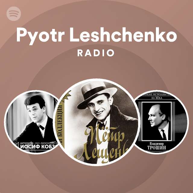 Pyotr Leshchenko Radio - playlist by Spotify | Spotify
