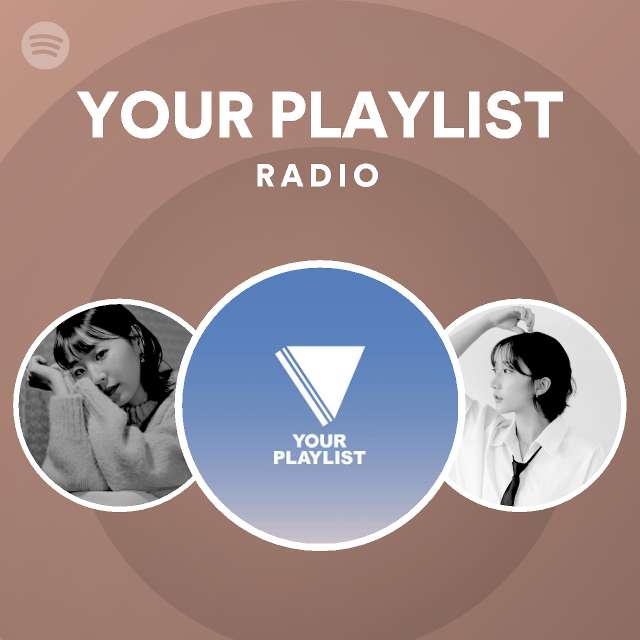 YOUR PLAYLIST Radio | Spotify Playlist