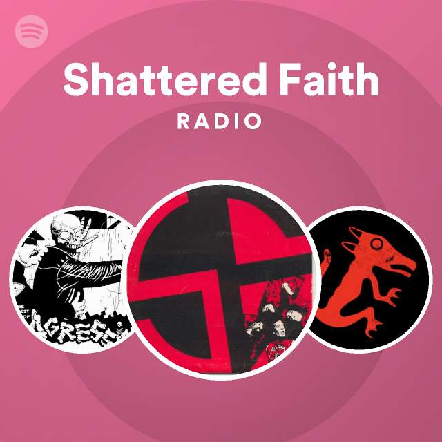 Shattered Faith Radio - playlist by Spotify | Spotify