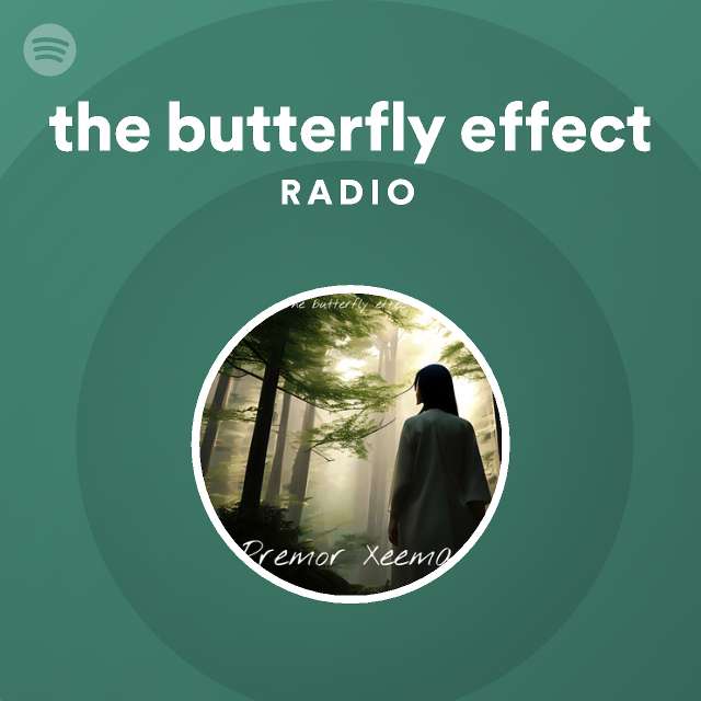 The Butterfly Effect Radio Playlist By Spotify Spotify