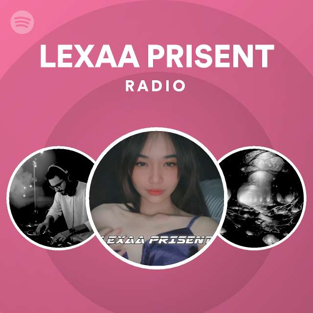 LEXAA PRISENT Radio - playlist by Spotify | Spotify