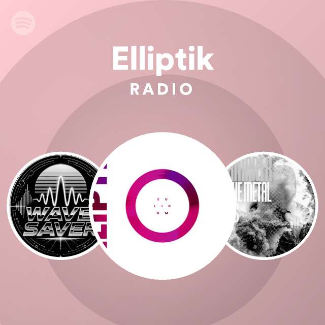 Elliptik Radio - playlist by Spotify | Spotify