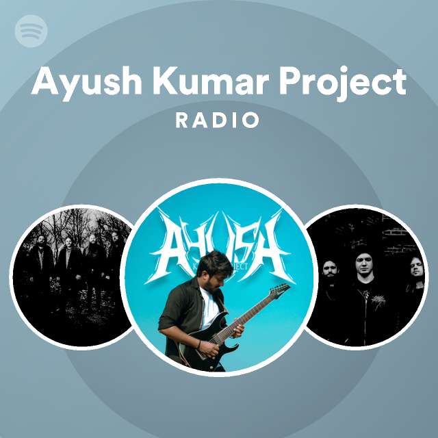 Ayush Kumar Project Radio | Spotify Playlist
