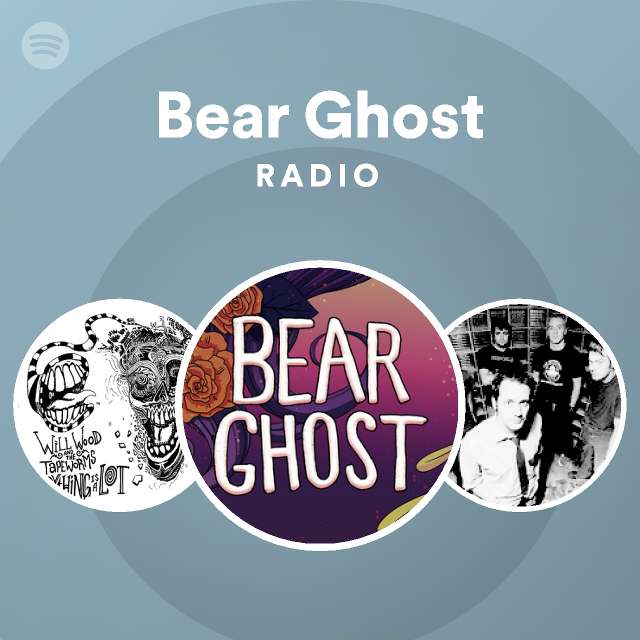 Bear Ghost Radio - playlist by Spotify | Spotify