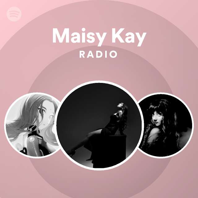Maisy Kay | Spotify - Listen Free