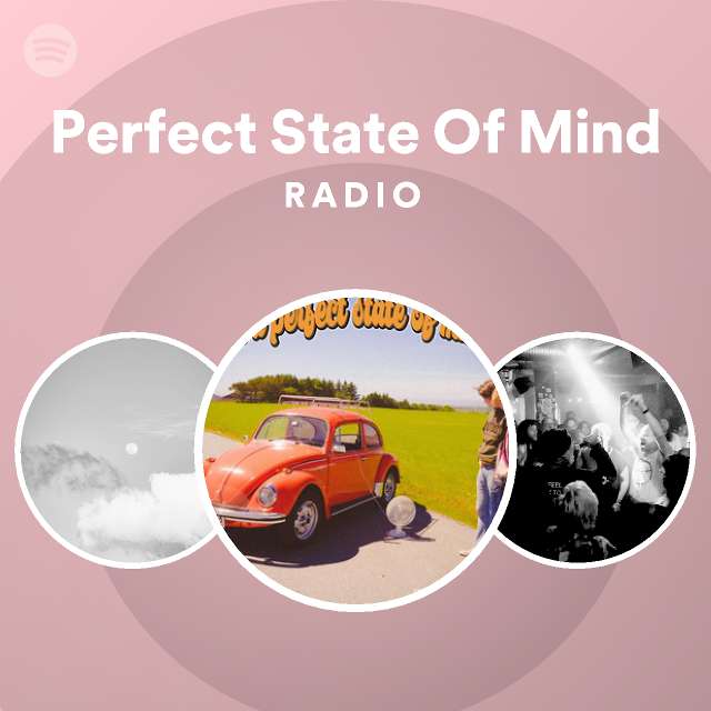 Perfect State Of Mind Radio - playlist by Spotify | Spotify