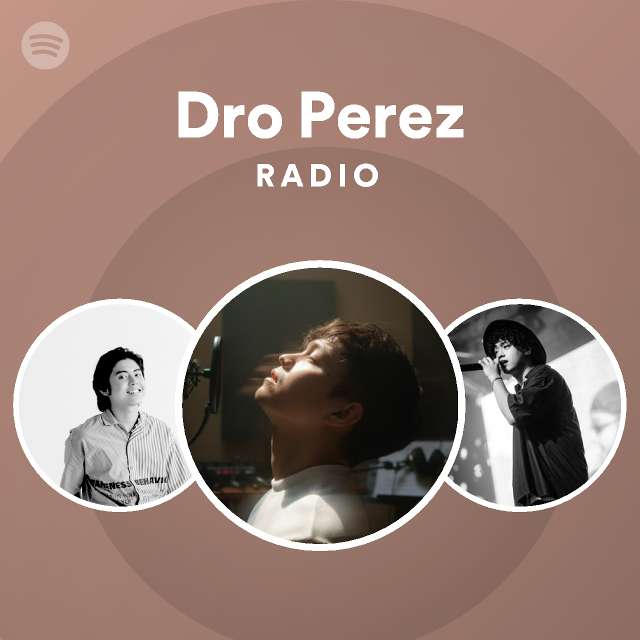 Dro Perez Radio - playlist by Spotify | Spotify